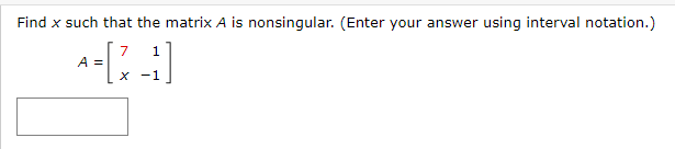 Solved Find x such that the matrix A is nonsingular. (Enter | Chegg.com