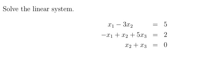 Solved Solve the linear system. x1−3x2−x1+x2+5x3x2+x3=5=2=0 | Chegg.com
