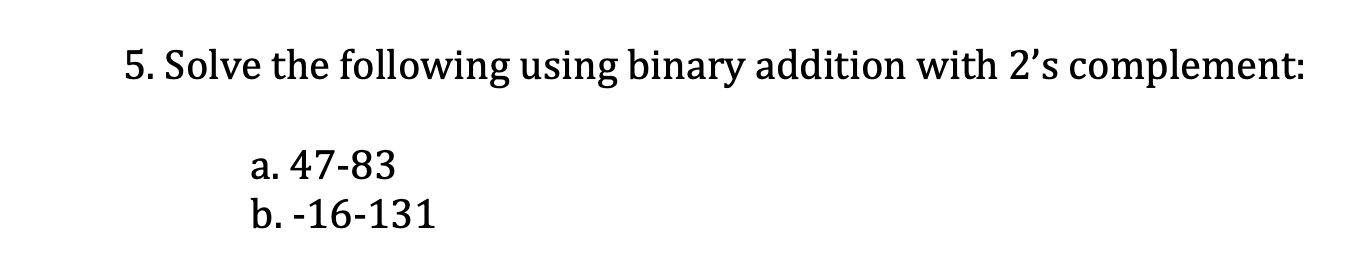 Solved 5. Solve the following using binary addition with 2's | Chegg.com