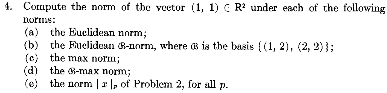 Solved 4 Compute The Norm Of The Vector 1 1 ∈r2 Under Each