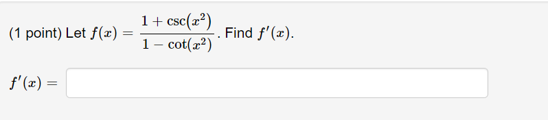 Solved (1 point) Let f(x)=1−cot(x2)1+csc(x2) f′(x)= | Chegg.com
