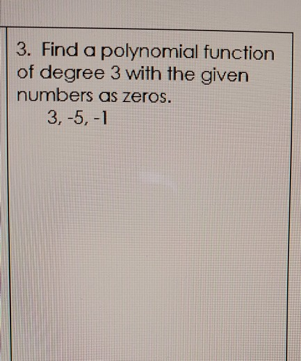 Solved 3. Find a polynomial function of degree 3 with the | Chegg.com