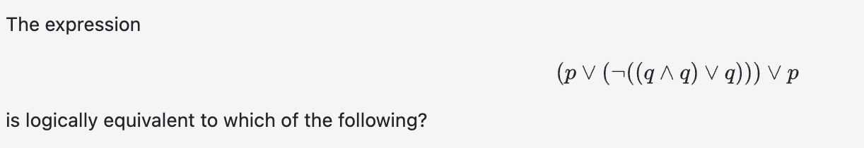 Solved The expression(pvv(not((q??q)vvq)))vvpis logically | Chegg.com