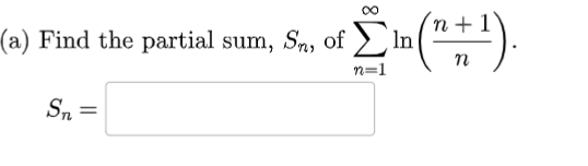 Solved (a) Find the partial sum, Sn, of ∑n=1∞ln(nn+1). Sn= | Chegg.com