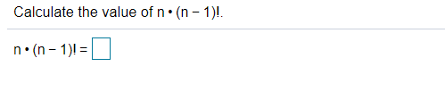 Solved Calculate the value of n.(n-1)!. n•(n-1)=0 | Chegg.com