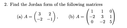 Solved 2. Find the Jordan form of the following matrices (a) | Chegg.com