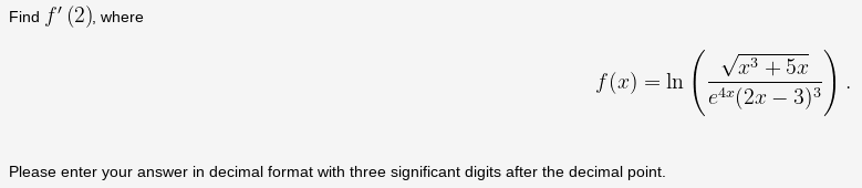 Solved Find f′(2), where f(x)=ln(e4x(2x−3)3x3+5x) Please | Chegg.com