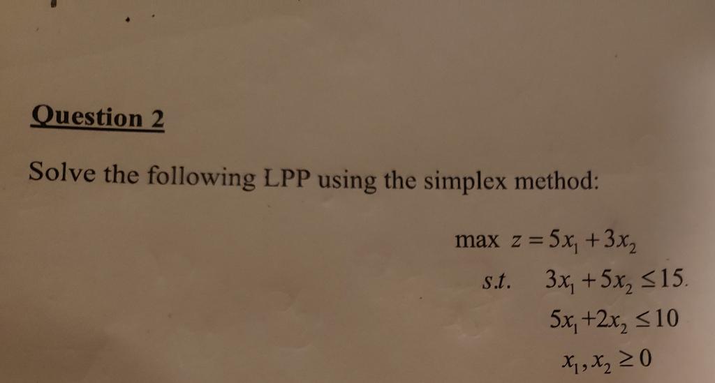 Solved Question 2 Solve the following LPP using the simplex | Chegg.com