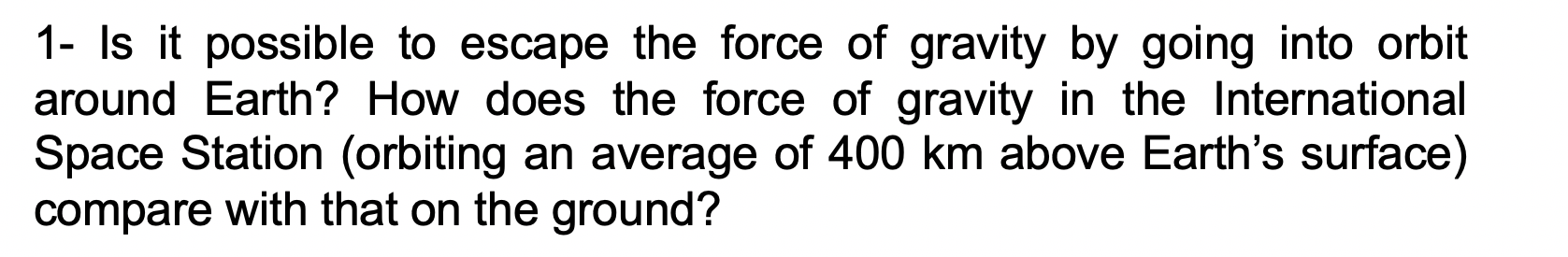 Solved 1- Is it possible to escape the force of gravity by | Chegg.com