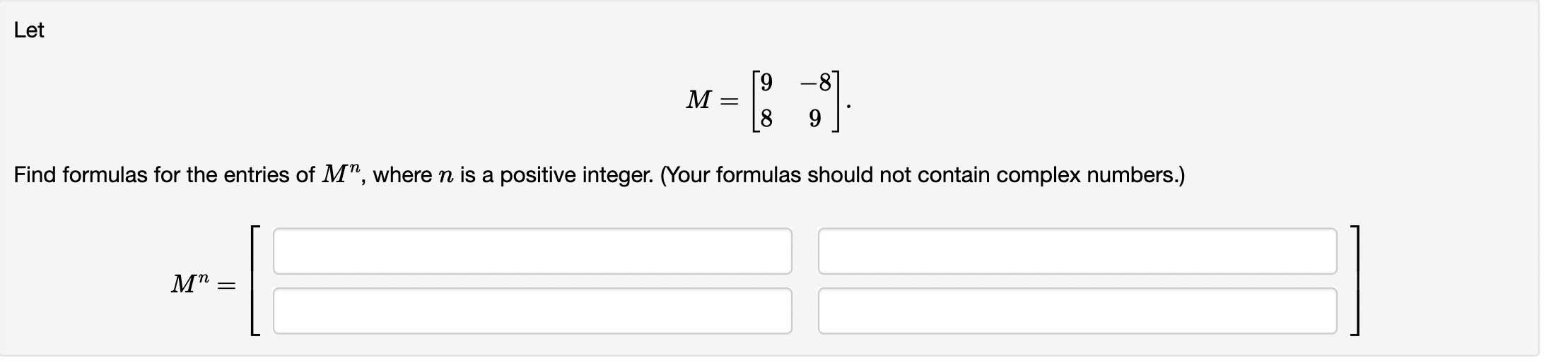LetM=[9−889].Find formulas for the entries of Mn, | Chegg.com