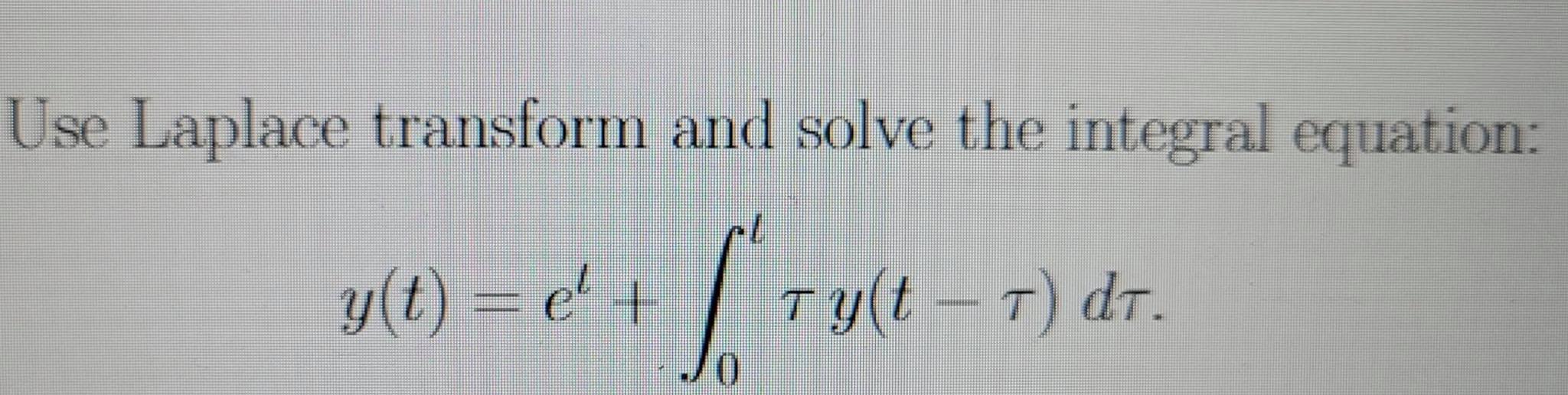 Solved Use Laplace transform and solve the integral | Chegg.com
