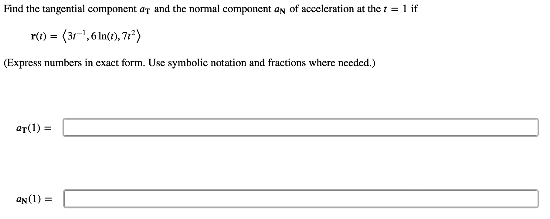 Solved Find the tangential component at and the normal | Chegg.com