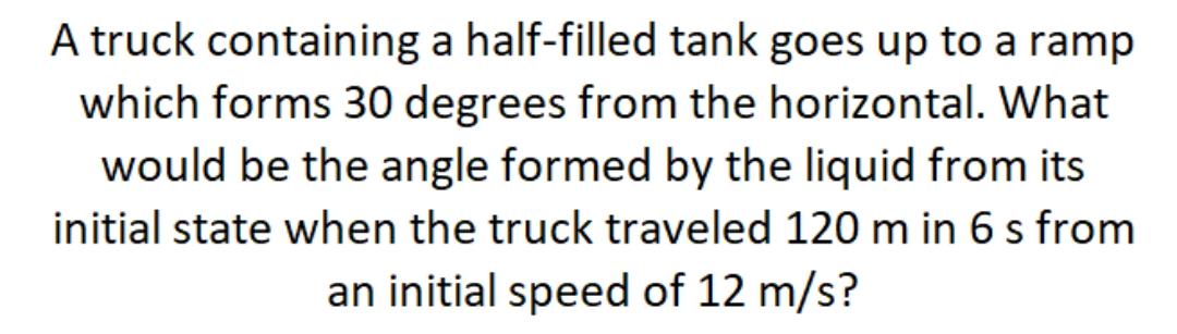 Solved A truck containing a half-filled tank goes up to a | Chegg.com
