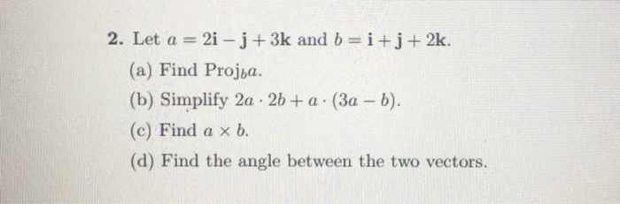Solved 2. Let a 21-j + 3k and b-i + j + 2k. (a) Find Projba. | Chegg.com