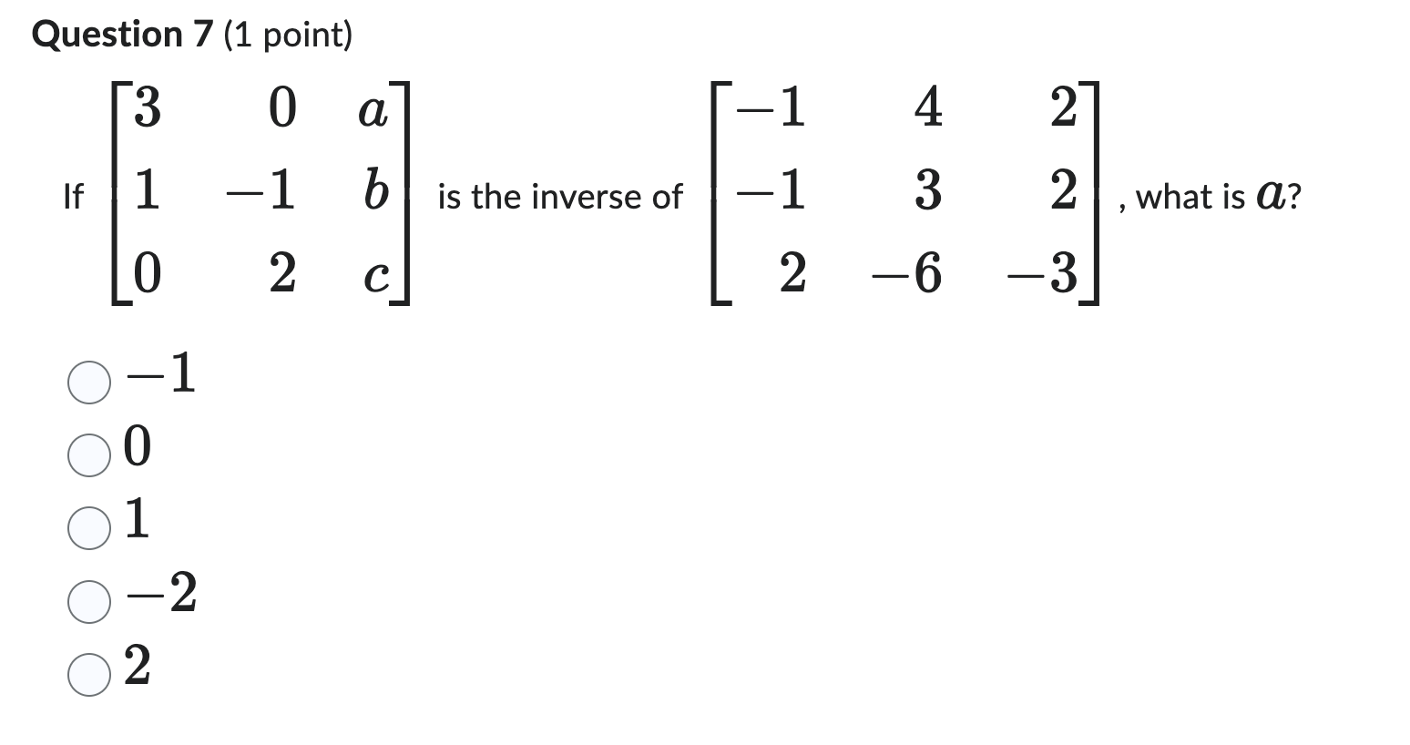 Solved by an EXPERT Question 7 (1 ﻿point)If [30a1-1b02c] is ﻿the inverse | Chegg.com
