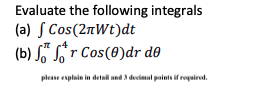 Solved Evaluate the following integrals (a) s Cos(2Wt)dt (b) | Chegg.com