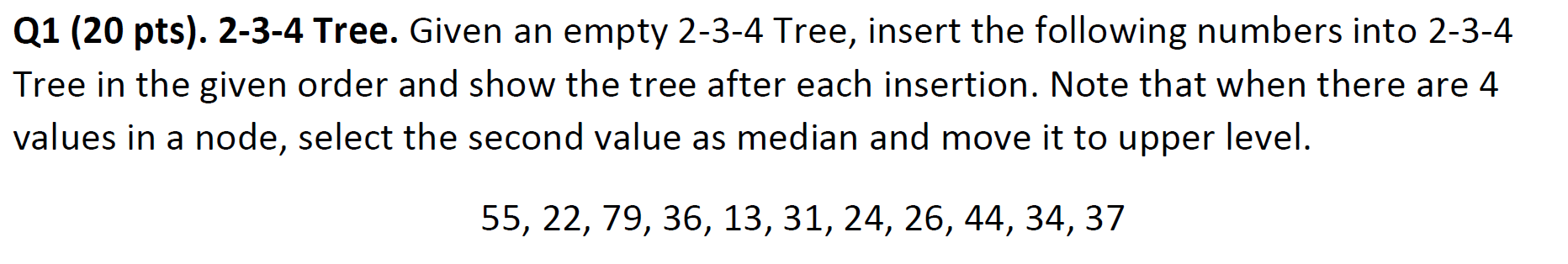 Solved Q1 (20 pts). 2-3-4 Tree. Given an empty 2-3-4 Tree, | Chegg.com