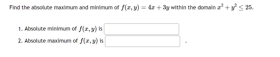 Solved Find the absolute maximum and minimum of f(x,y)=4x+3y | Chegg.com