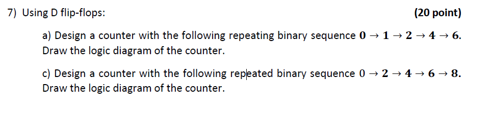 Solved 7) Using D flip-flops: (20 point) a) Design a counter | Chegg.com