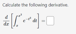 Solved Calculate the following derivative. dxd[∫xx3e−t3dt]= | Chegg.com
