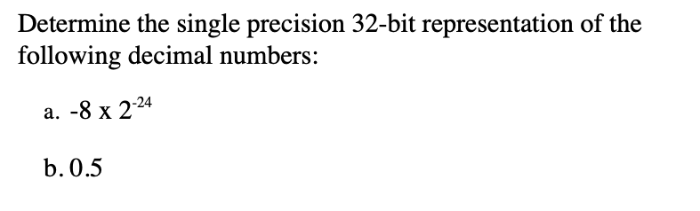 Solved Determine the single precision 32-bit representation | Chegg.com