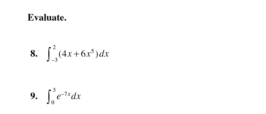 Solved Evaluate. 8. ∫−32(4x+6x5)dx 9. ∫03e−7xdx | Chegg.com