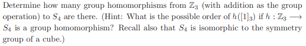 Solved Determine how many group homomorphisms from Z3 (with | Chegg.com