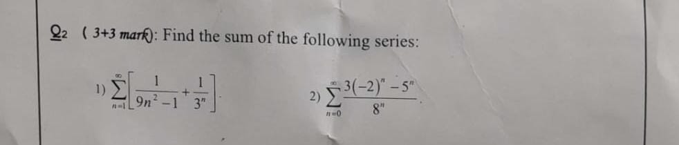 Solved Q2(3+3 mark ): Find the sum of the following series: | Chegg.com