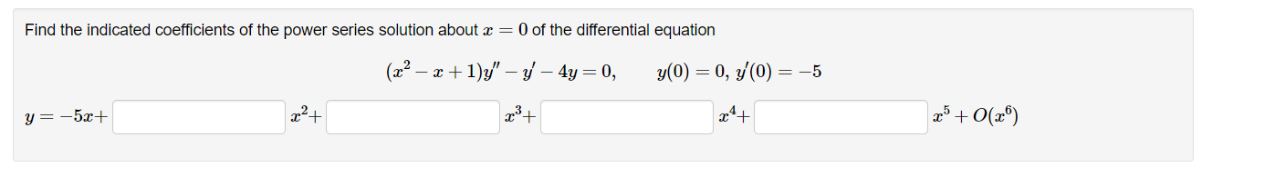 [Solved]: Find the indicated coefficients of the power ser