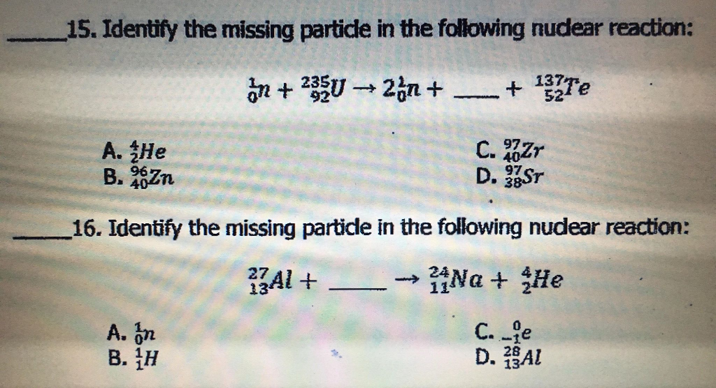 Solved 15. Identify the missing particle in the following | Chegg.com