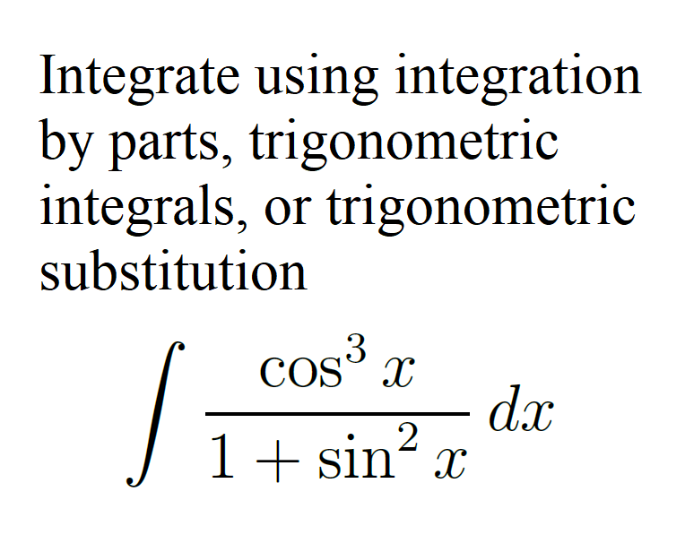 Solved Integrate using integration by parts, trigonometric | Chegg.com