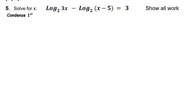 Solved 5. Solve for x:log23x−log2(x−5)=3 Show all work | Chegg.com