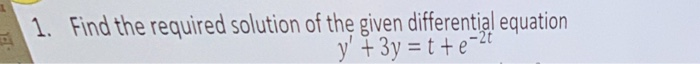 Solved 1. Find the required solution of the given | Chegg.com