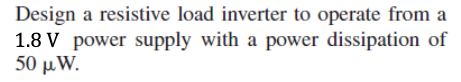 Solved Design a resistive load inverter to operate from a | Chegg.com