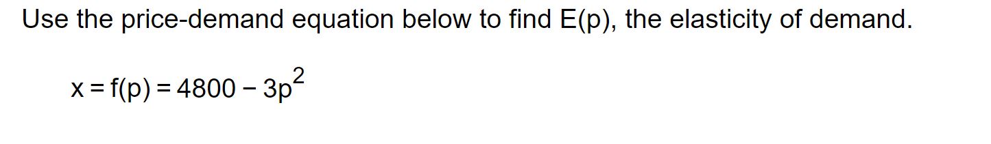 Solved Use the price-demand equation below to find E(p), the | Chegg.com