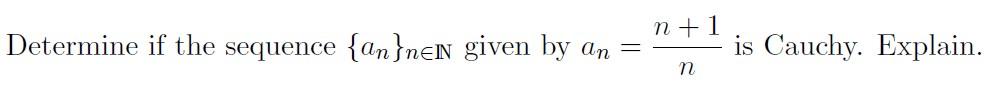 Solved n+1 Determine if the sequence {an}nen given by an is | Chegg.com