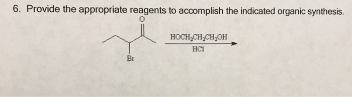 Solved 6. Provide the appropriate reagents to accomplish the | Chegg.com