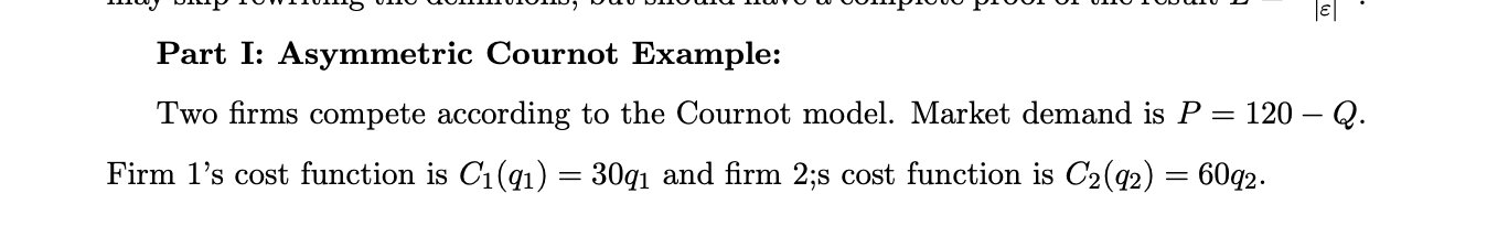 Solved le Part I: Asymmetric Cournot Example: Two firms | Chegg.com