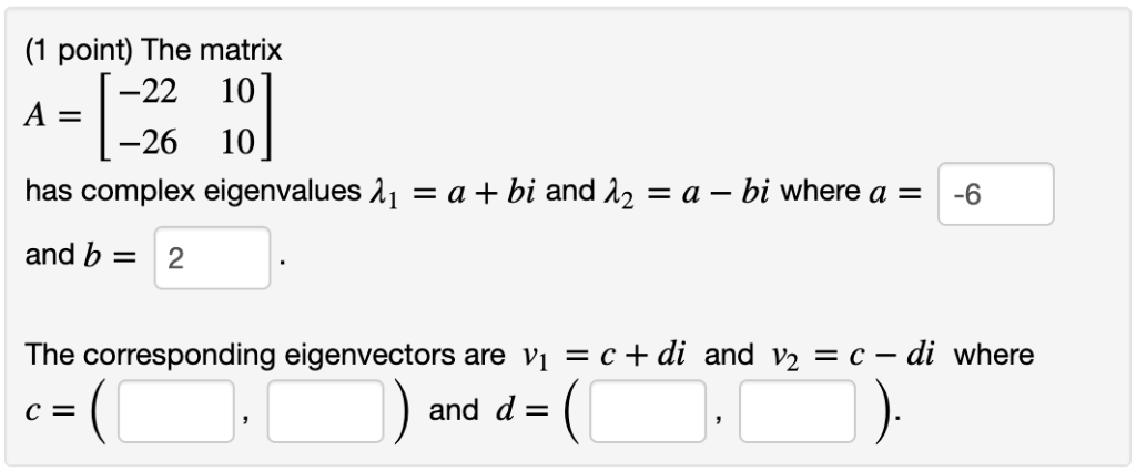 Solved (1 point) The matrix A= has complex eigenvalues λ| = | Chegg.com