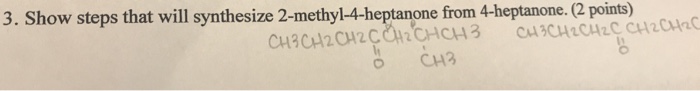 Solved Show steps that will synthesize 2-methyL-4-heptanone | Chegg.com