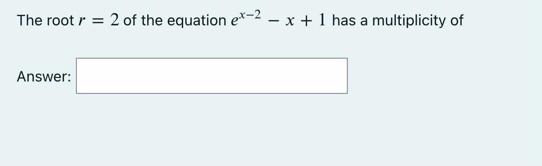 Solved The root r=2 of the equation ex−2−x+1 has a | Chegg.com