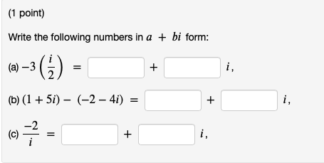 Solved (1 point) Write the following numbers in a + bi form: | Chegg.com