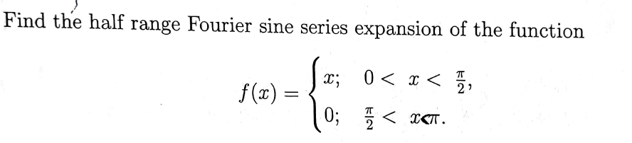 Solved Find the half range Fourier sine series expansion of | Chegg.com