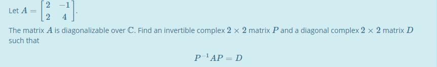 Solved 2 -1 Let A 2 The matrix A is diagonalizable over C. | Chegg.com