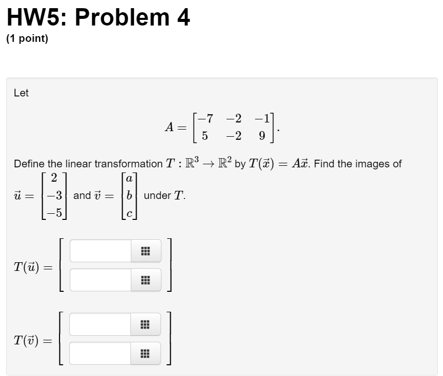 Solved HW5: Problem 4 (1 point) Let A --[3] 7 -2 5 -2 9 = | Chegg.com