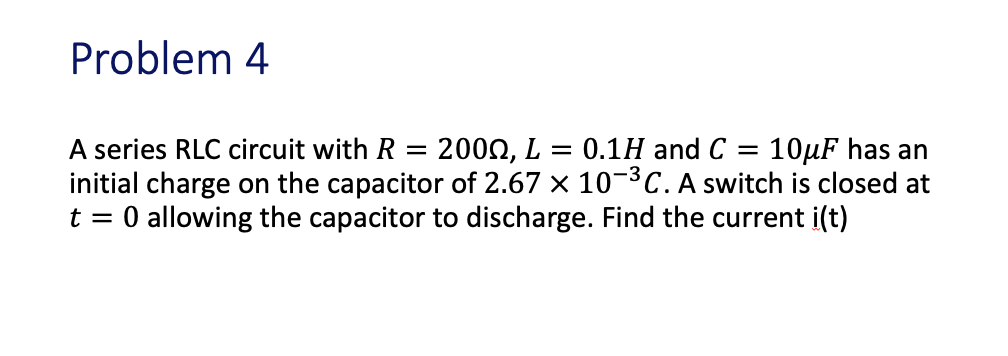 Solved Problem 4 A series RLC circuit with R 200Ω, L 0.1H | Chegg.com