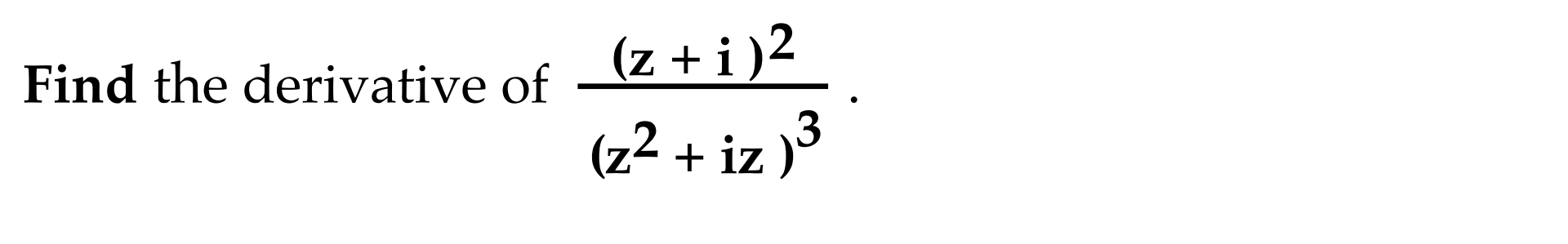 Solved Find the derivative of (z + i)2 (z2 + iz)3 | Chegg.com