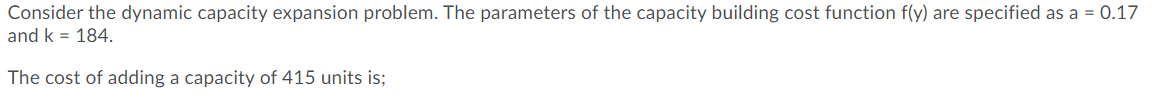 Solved Consider the dynamic capacity expansion problem. The | Chegg.com
