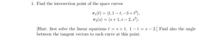 Solved 1. Find the intersection point of the space curves | Chegg.com
