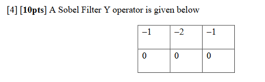 Solved [4] [10pts] A Sobel Filter Y operator is given belowA | Chegg.com